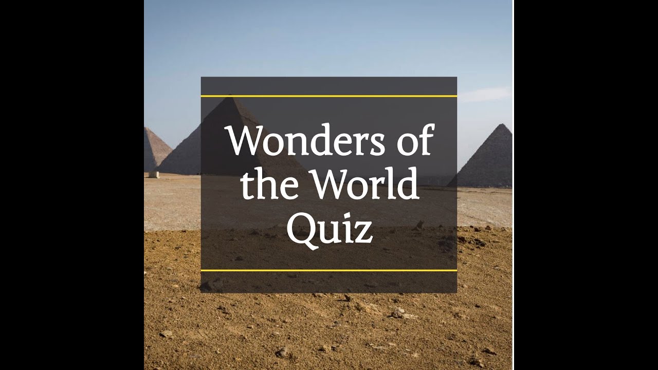 Wonders of the World Quiz & Trivia: Test Your Knowledge on these Epic ...