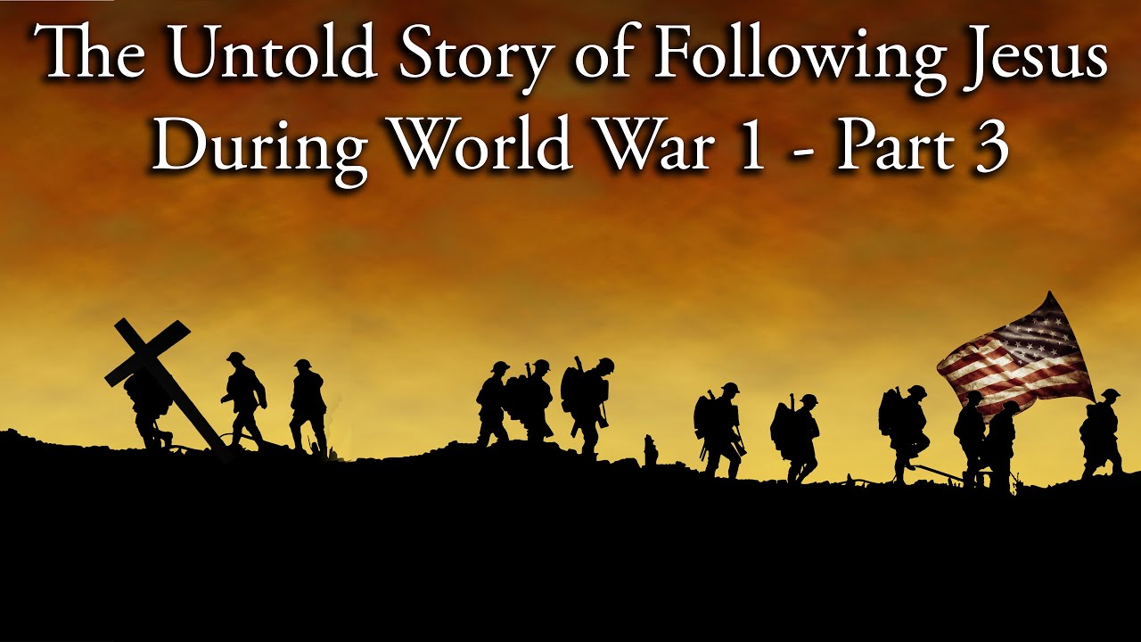 The Untold Story of Following Jesus During World War 1 - Part 3 - YouTube