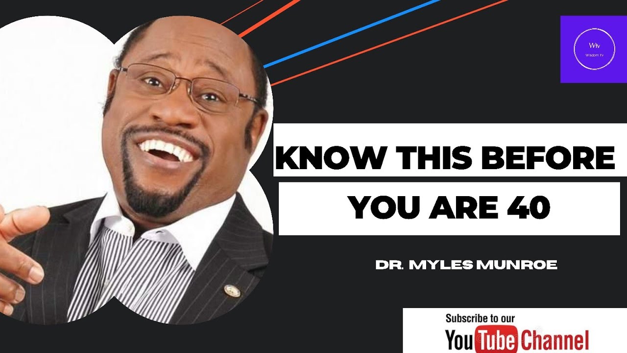 You Should Know This Before 40 || DR. MYLES MUNROE - YouTube