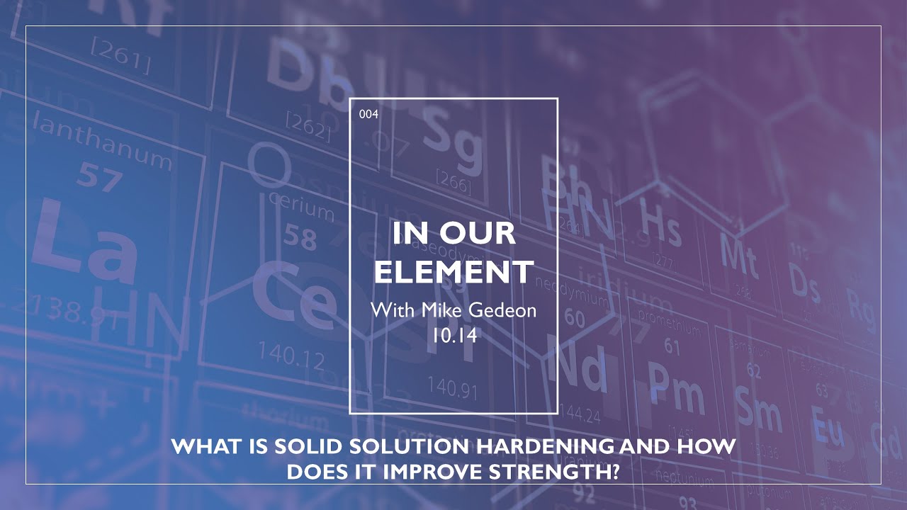 In Our Element: What Is Solid Solution Hardening and How Does It ...
