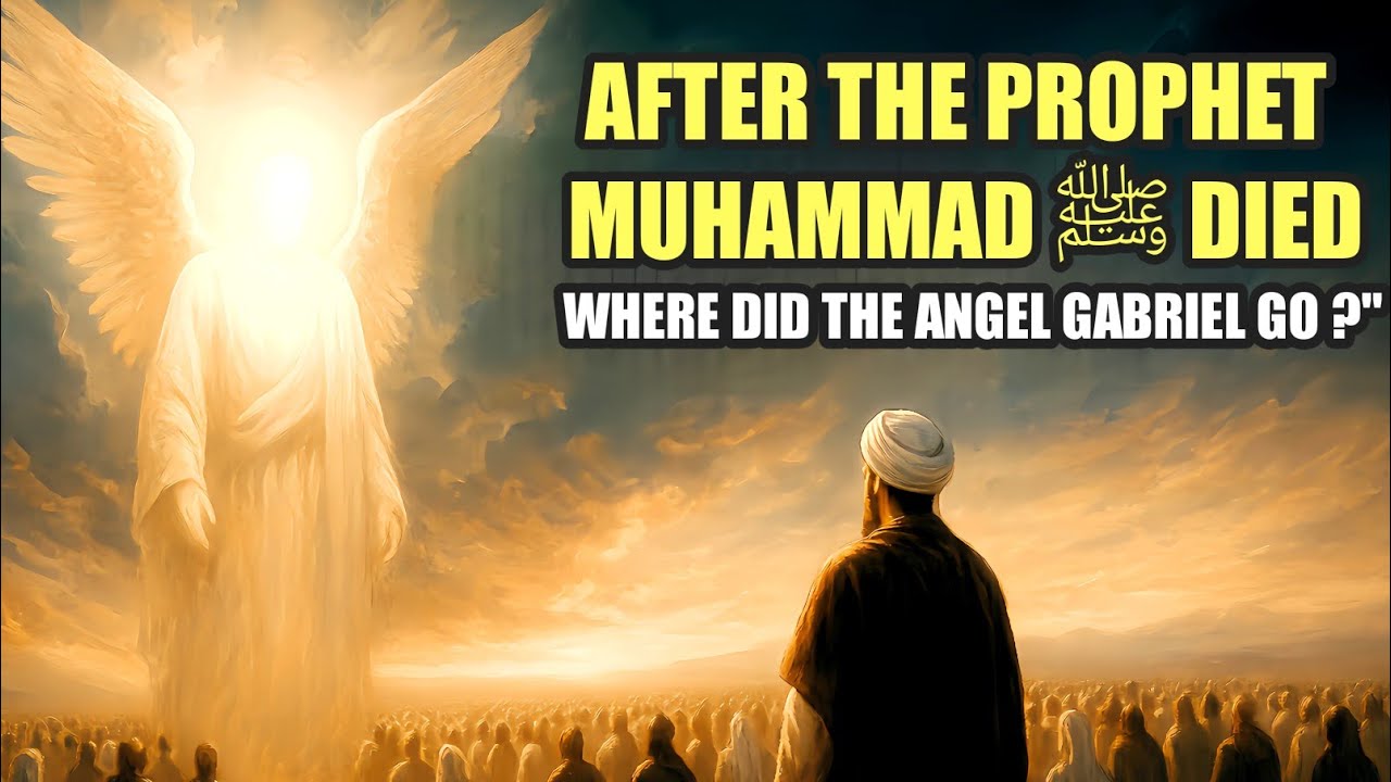 After the Prophet Muhammad died… Where did the Angel Gabriel go?” Does ...