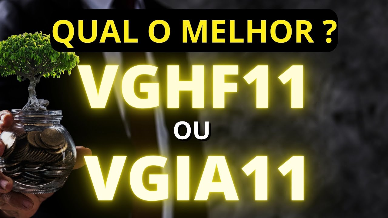 VGHF11 OU VGIA11: QUAL O MELHOR PARA INVESTIR, QUAL RENDE MAIS? #vghf11 ...