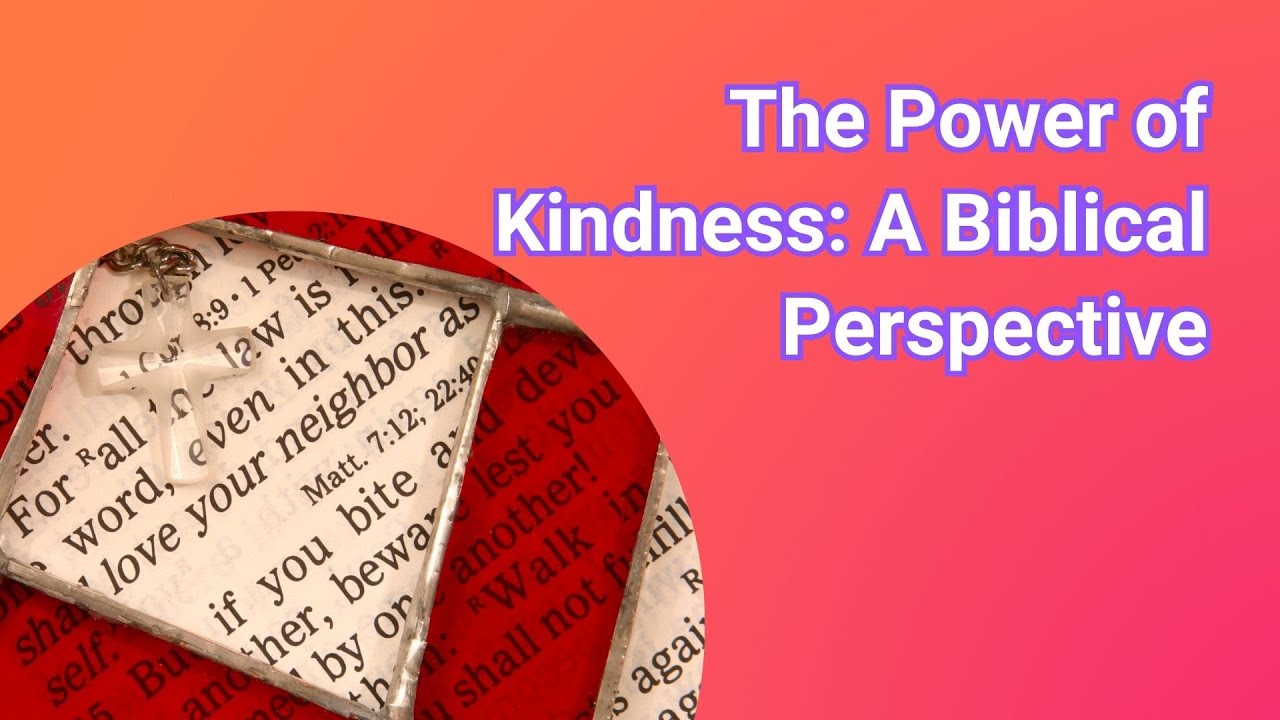 The Power of Kindness A Biblical Perspective - YouTube