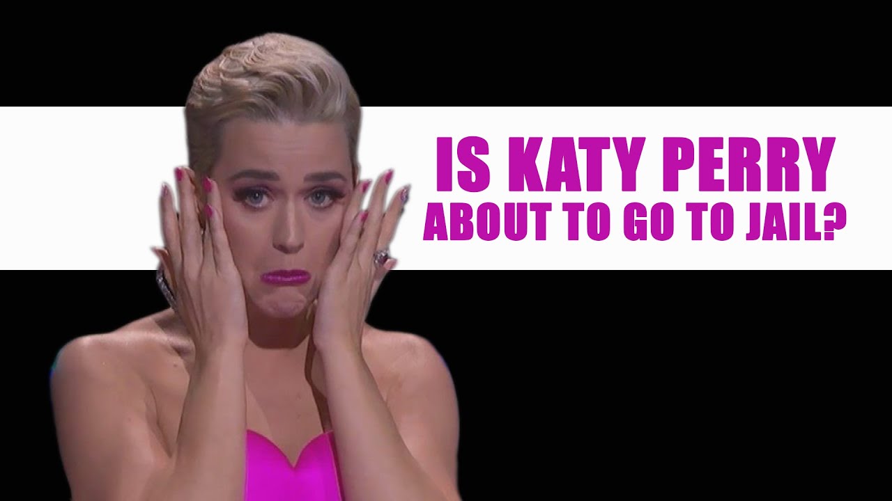 Is Katy Perry about to go to Jail? - YouTube