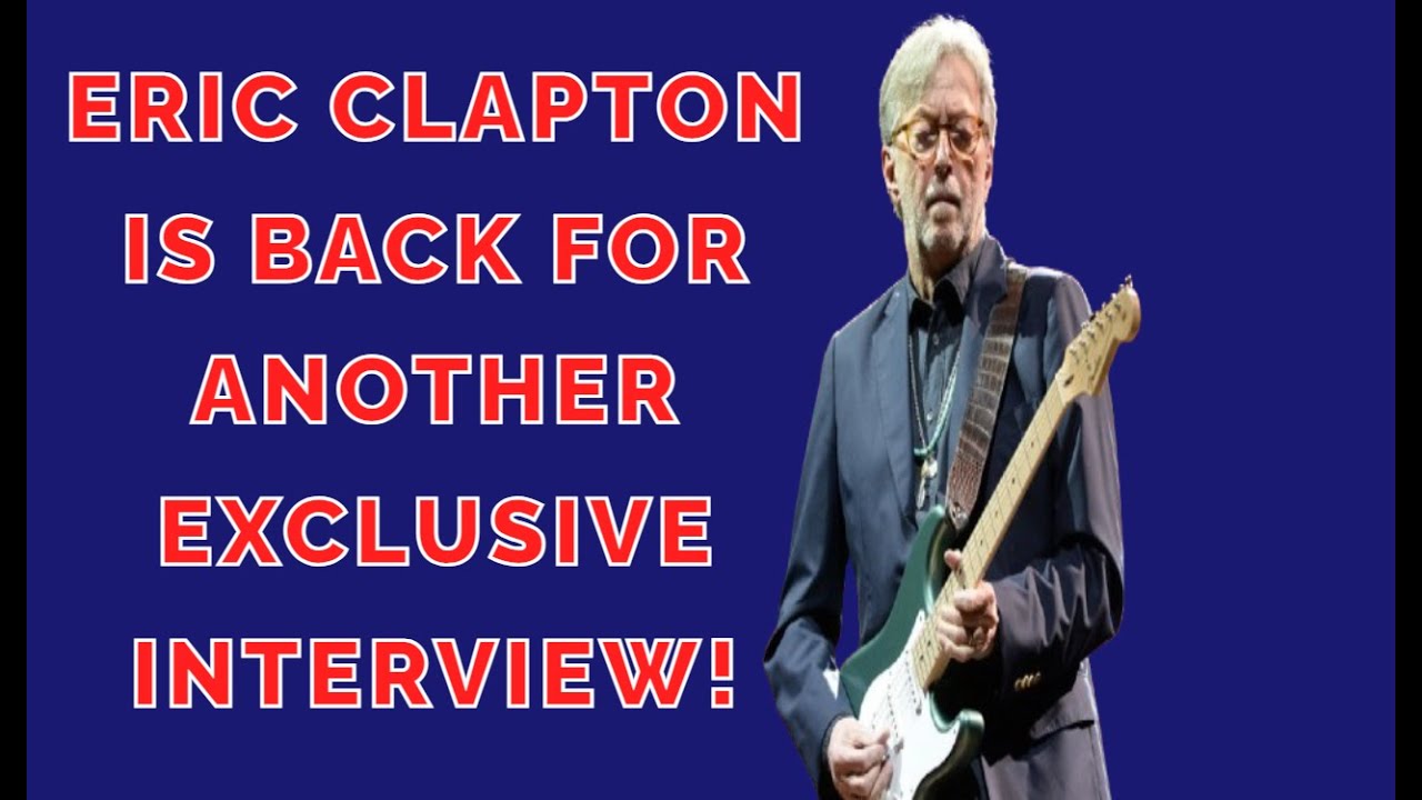 Eric Clapton Is Back Talking Music, Politics, Censorship, Touring, And ...