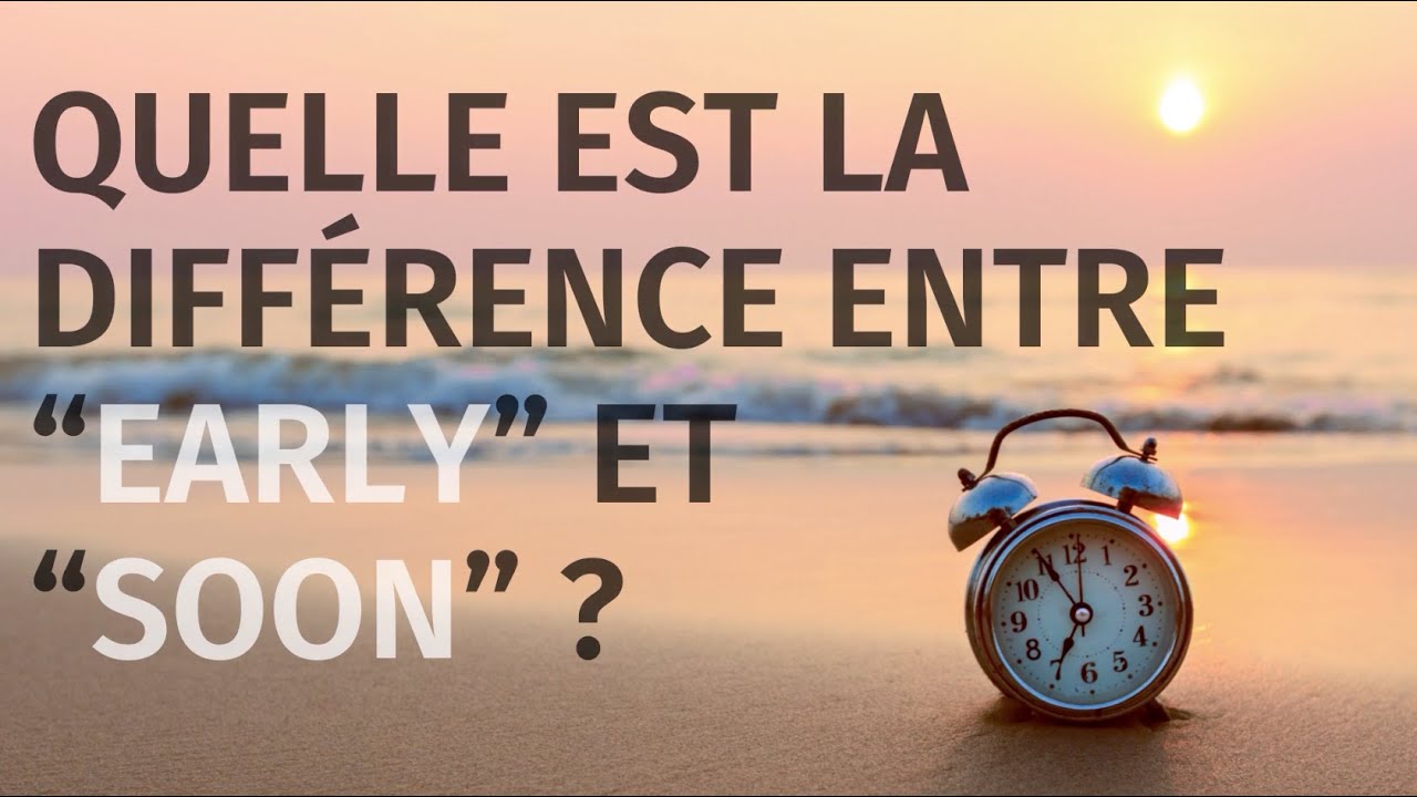 Quelle différence y a-t-il entre "early" et "soon" ? - YouTube