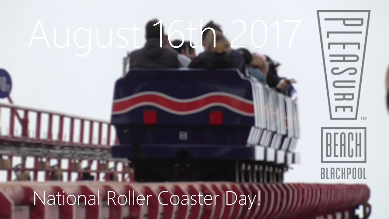 Blackpool Pleasure Beach 16th August 2017 (National Roller Coaster Day ...