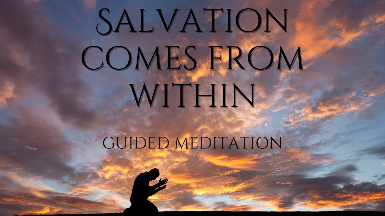 Salvation Comes From Within Guided Meditation - YouTube