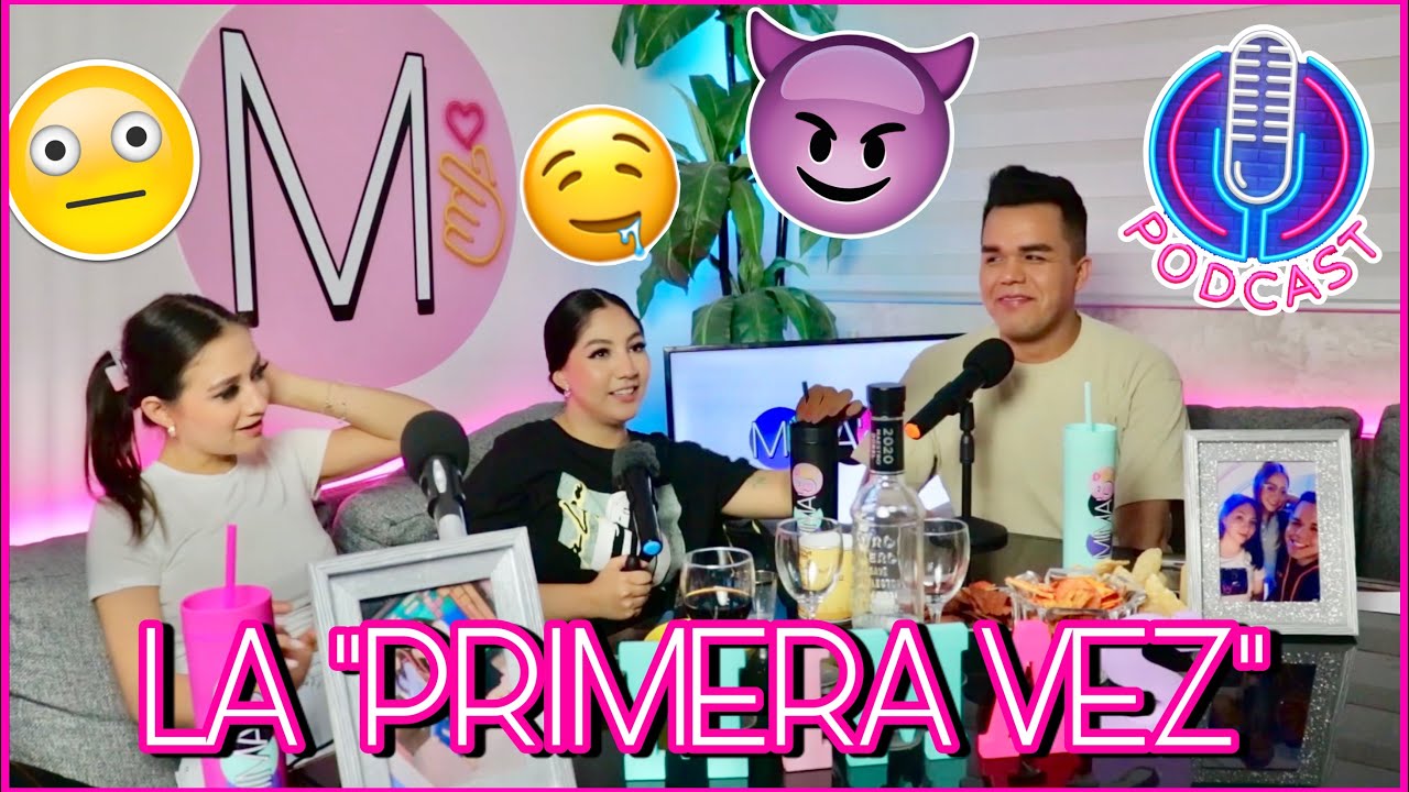 E.3 - La PRIMERA VEZ 🔥😳 Mima’s EL PODCAST - YouTube