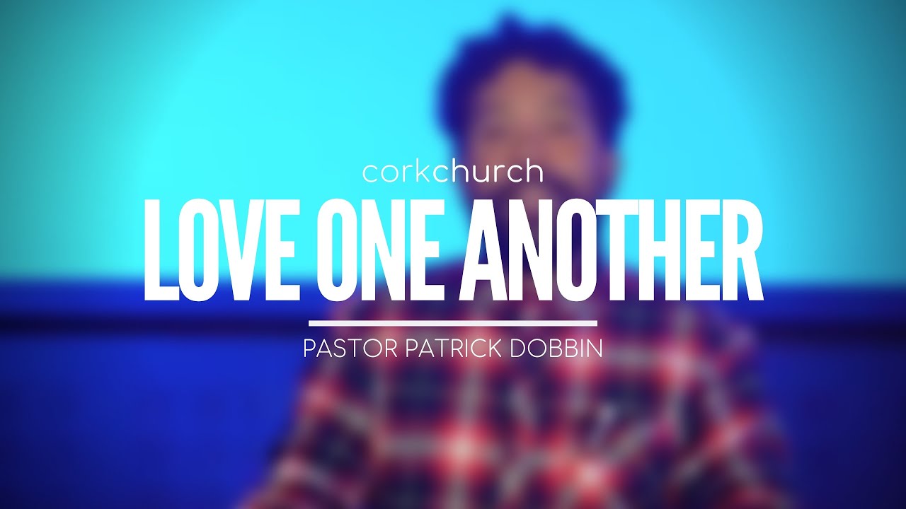 Love One Another | Cork Church | Pastor Patrick Dobbin - YouTube