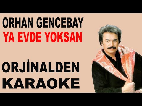 ORHAN GENCEBAY YA EVDE YOKSAN ORJİNALDEN KARAOKE VE SÖZLERİ