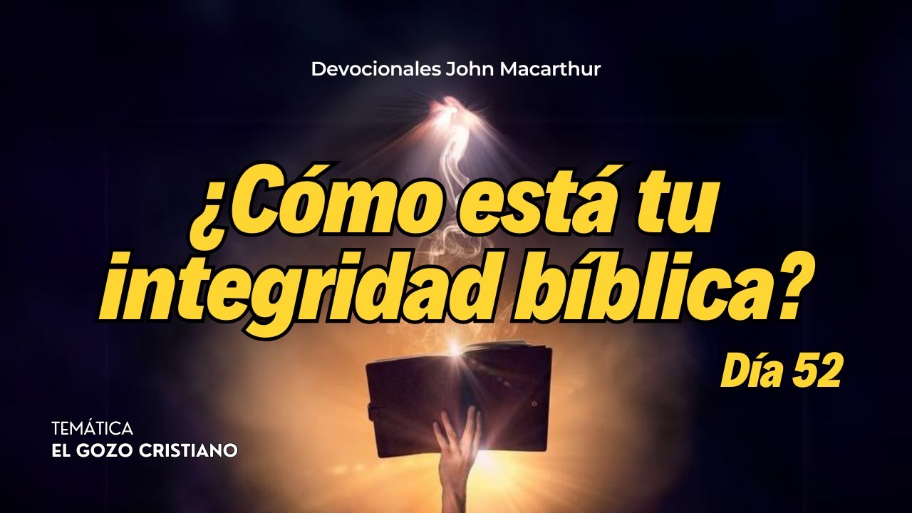 ¿Cómo está tu integridad bíblica? - John Macarthur - Devocional 52 ...