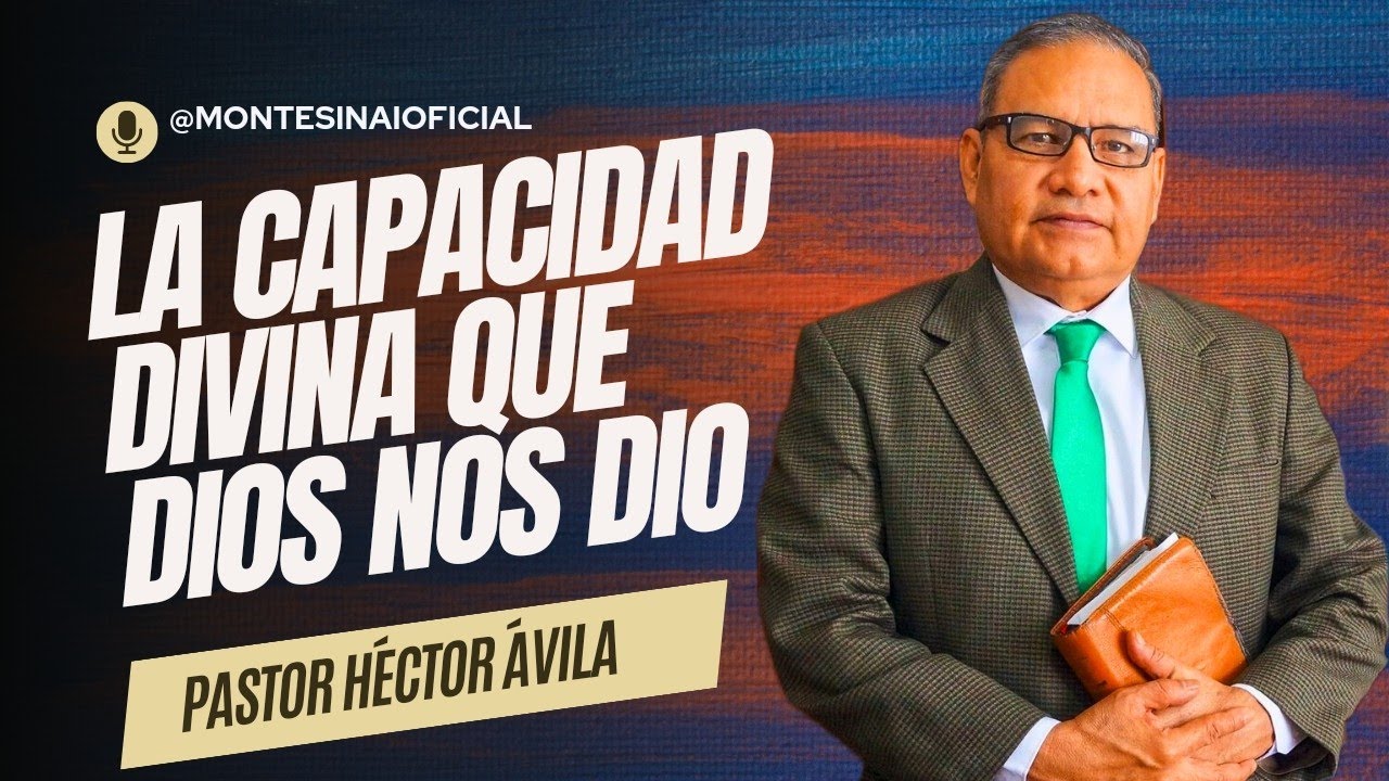 Pastor Héctor Ávila Lara- "LA CAPACIDAD DIVINA QUE DIOS NOS DIÓ" - YouTube