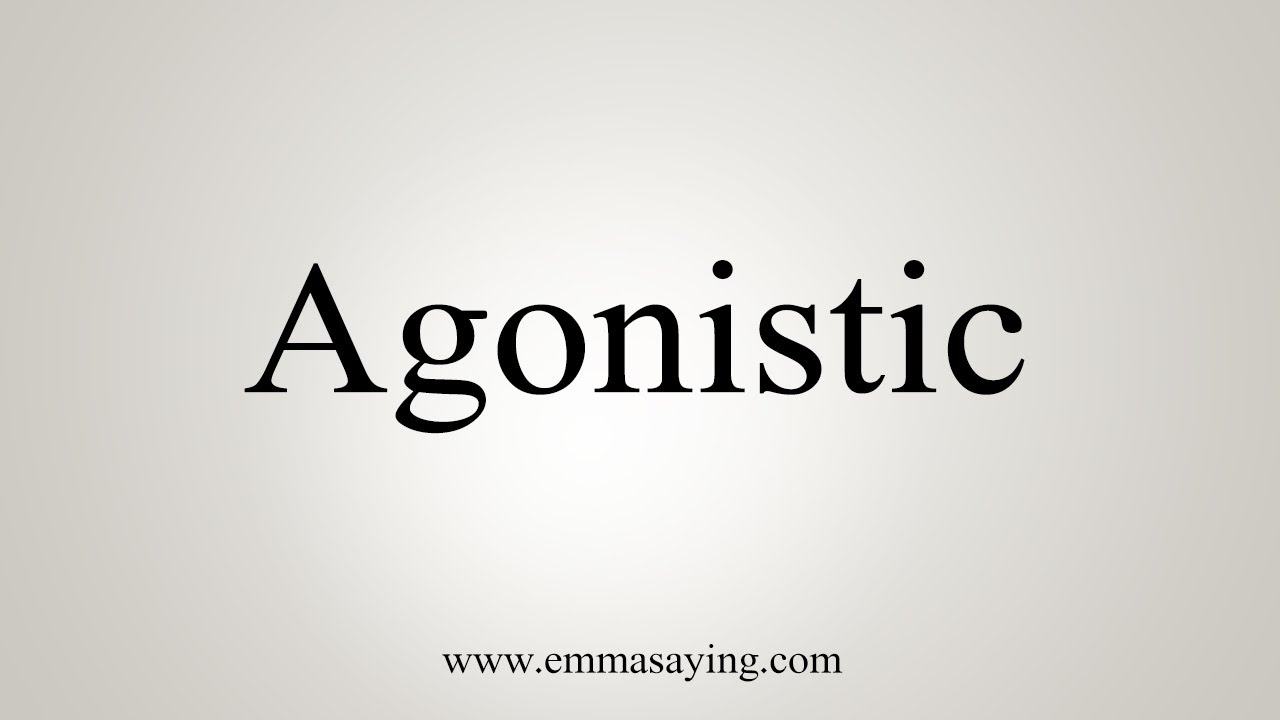 How To Say Agonistic - YouTube