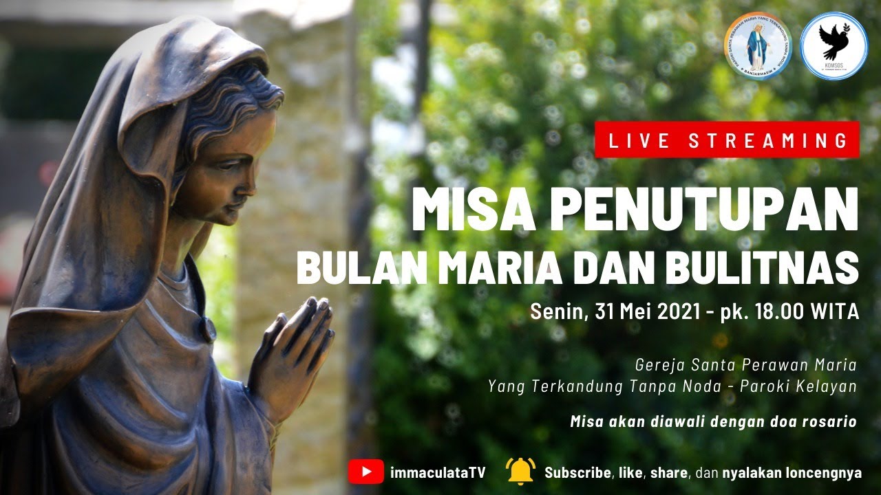 Misa Penutupan Bulan Maria & Liturgi Nasional (Senin, 31 Mei 2021 - pk ...
