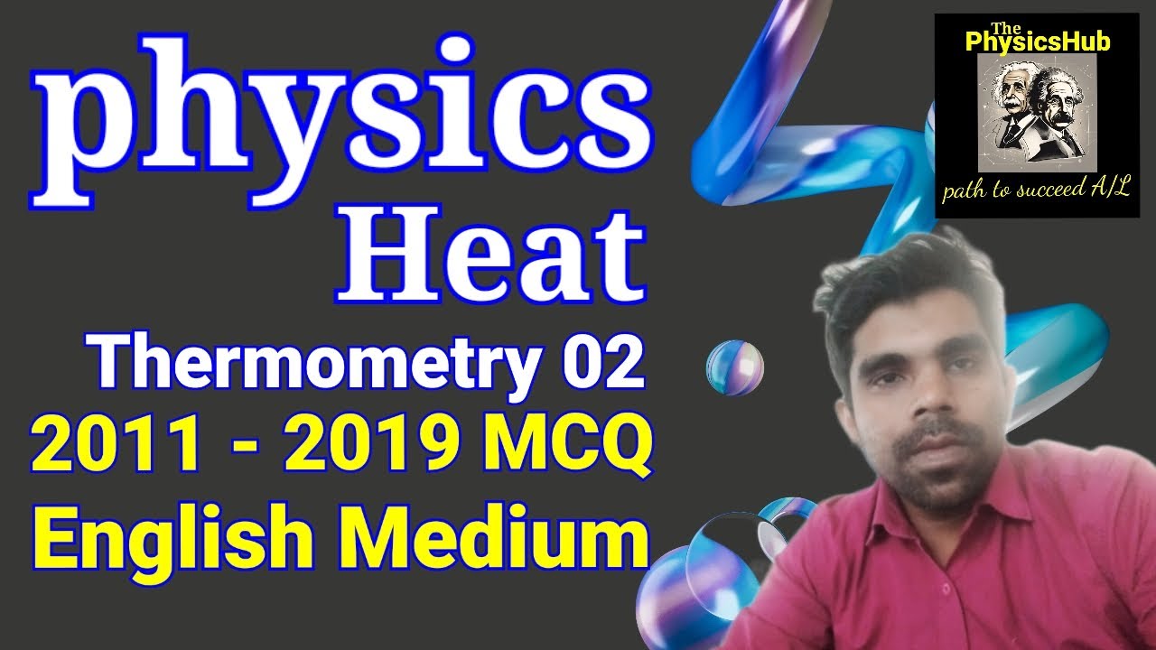 A/L Physics| Heat |Thermometry 02| MCQ 2011 - 2019 |Complete Discussion in English| Physicshub ...