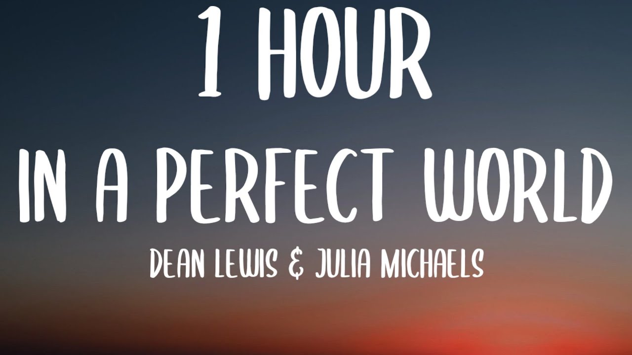 Dean Lewis & Julia Michaels - In A Perfect World (1 HOUR/Lyrics) - YouTube