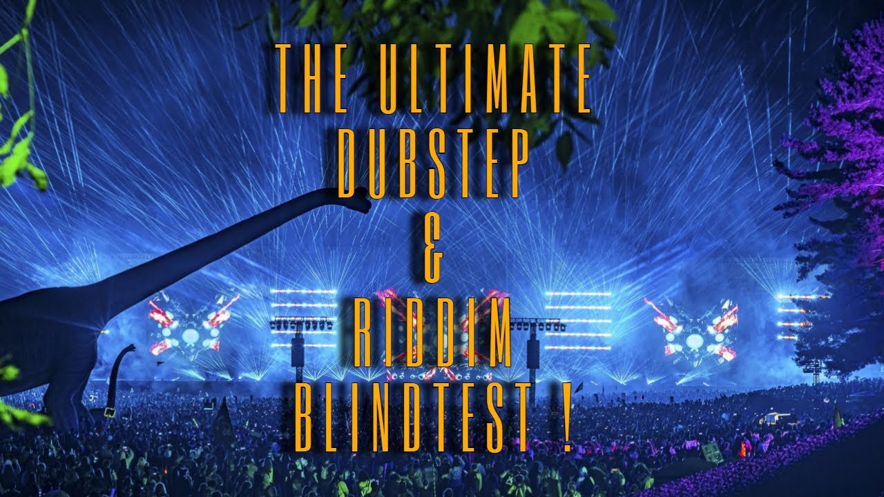 THE ULTIMATE DUBSTEP & RIDDIM BLIND TEST ! - YouTube