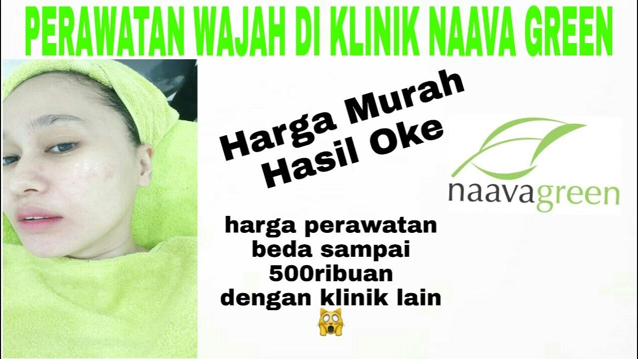 PERAWATAN WAJAH HEMAT di KLINIK NAAVA GREEN || KLINIK KECANTIKAN MURAH ...