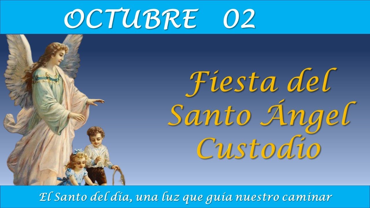 OCTUBRE 02 / FIESTA DEL ANGEL DE LA GUARDA /EL SANTO DEL DIA - YouTube