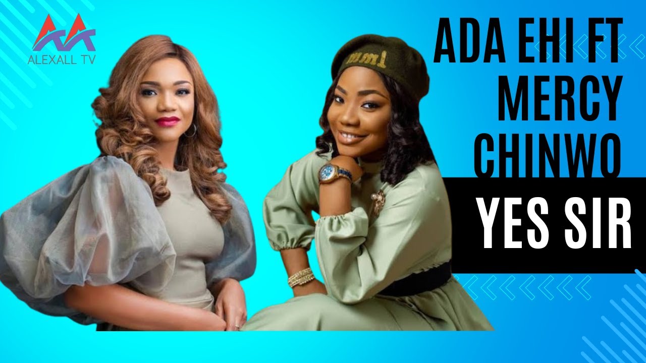 YES SIR- ADA EHI FT MERCY CHINWO (VIDEO LYRICS) #worship - YouTube