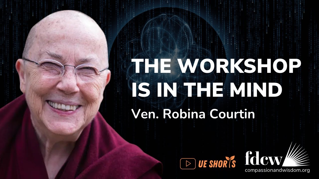 The workshop is in the Mind - Ven Robina Courtin - YouTube
