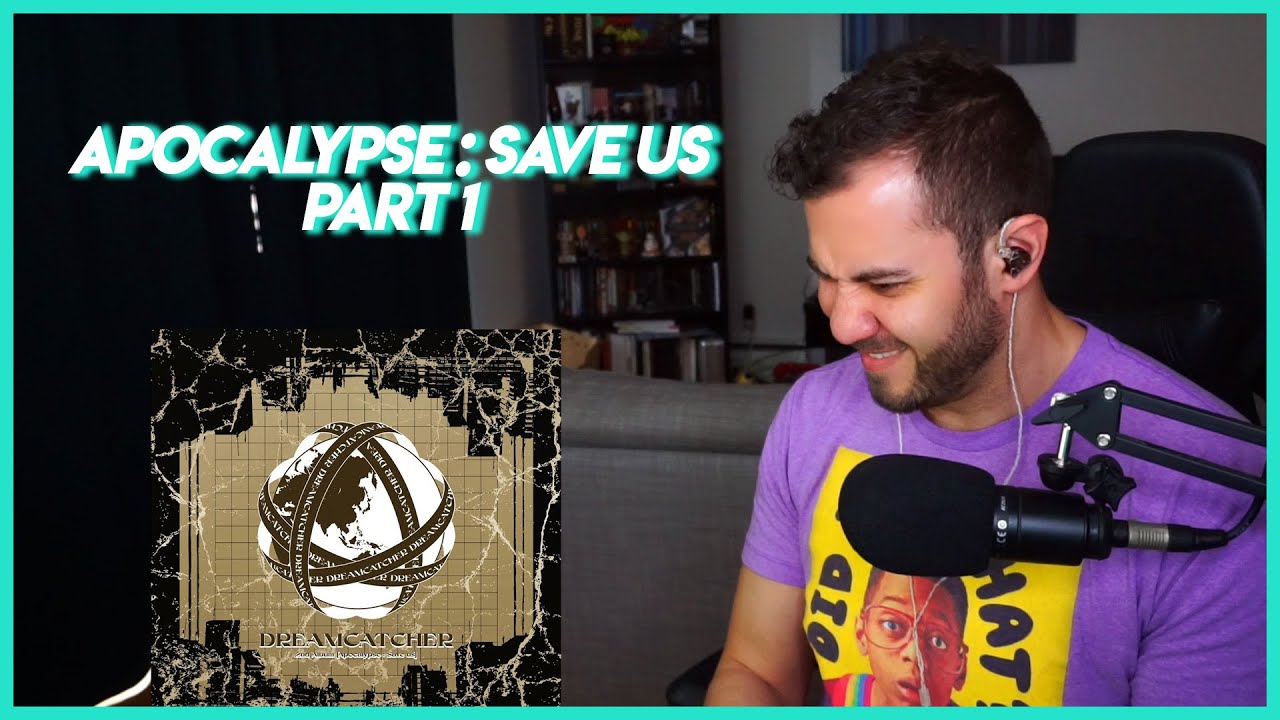 Dreamcatcher(드림캐쳐) 'APOCALYPSE: SAVE US' ALBUM REACTION PART 1 - YouTube