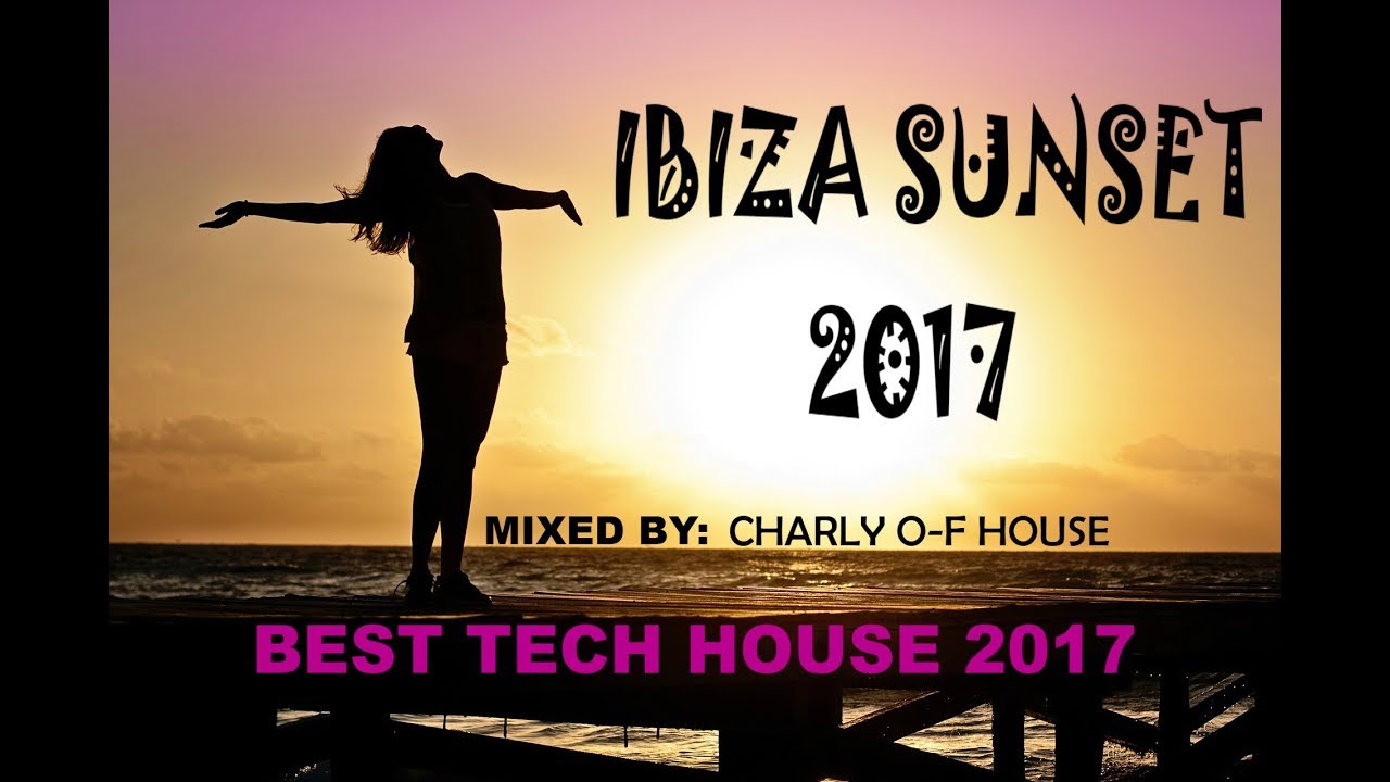 Tech House 2017 | Groove Tech House & Tribal House | Ibiza Sunset 2017 ...