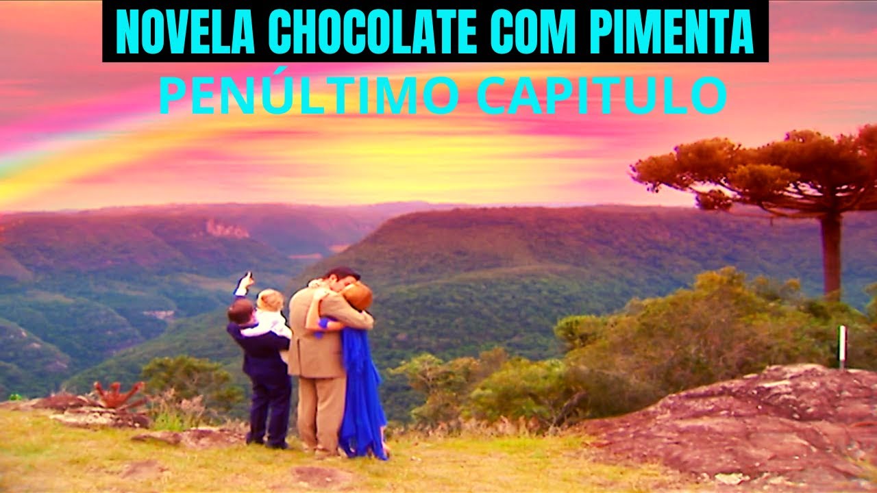 😘PENULTIMO CAPITULO DA NOVELA CHOCOLATE COM PIMENTA😘 - YouTube