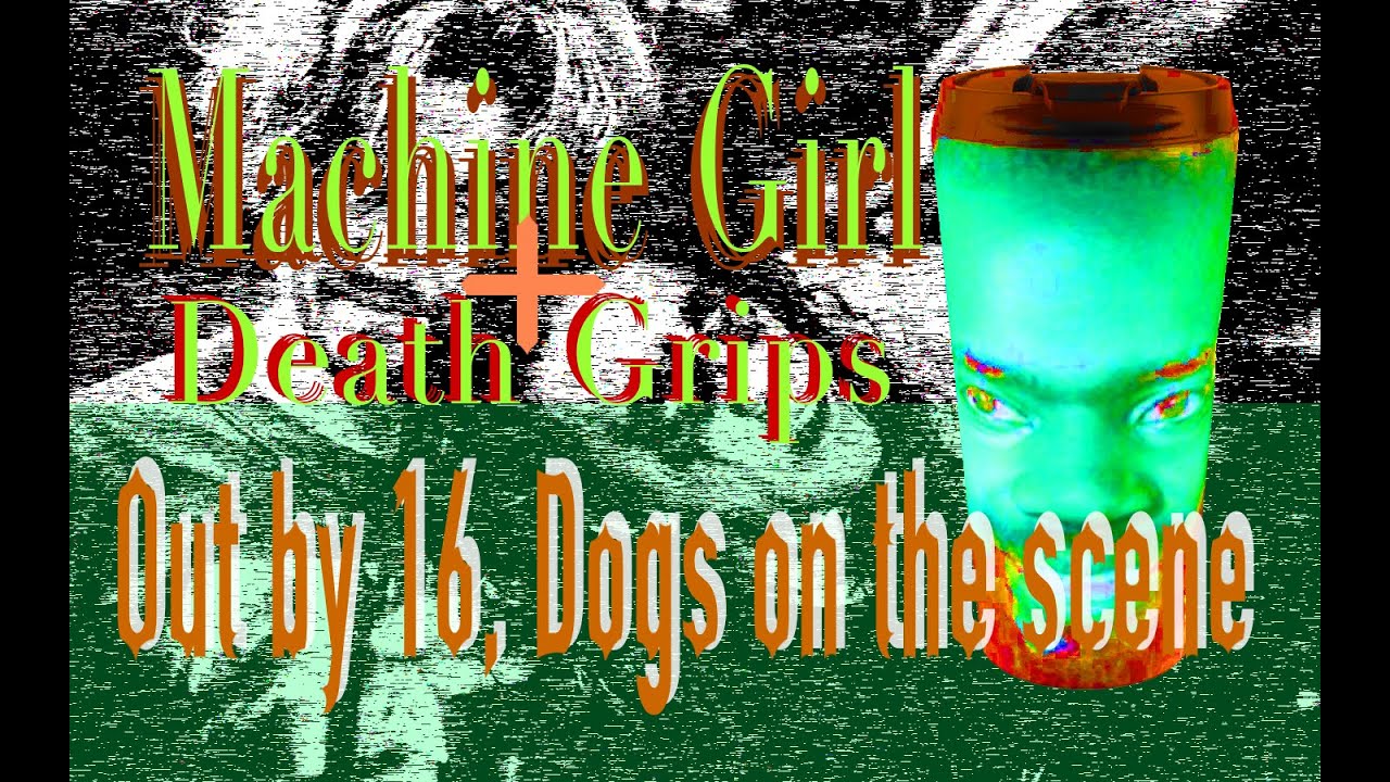 Machine Girl x Death Grips - Out by 16, dogs on the scene (An Eddit ...