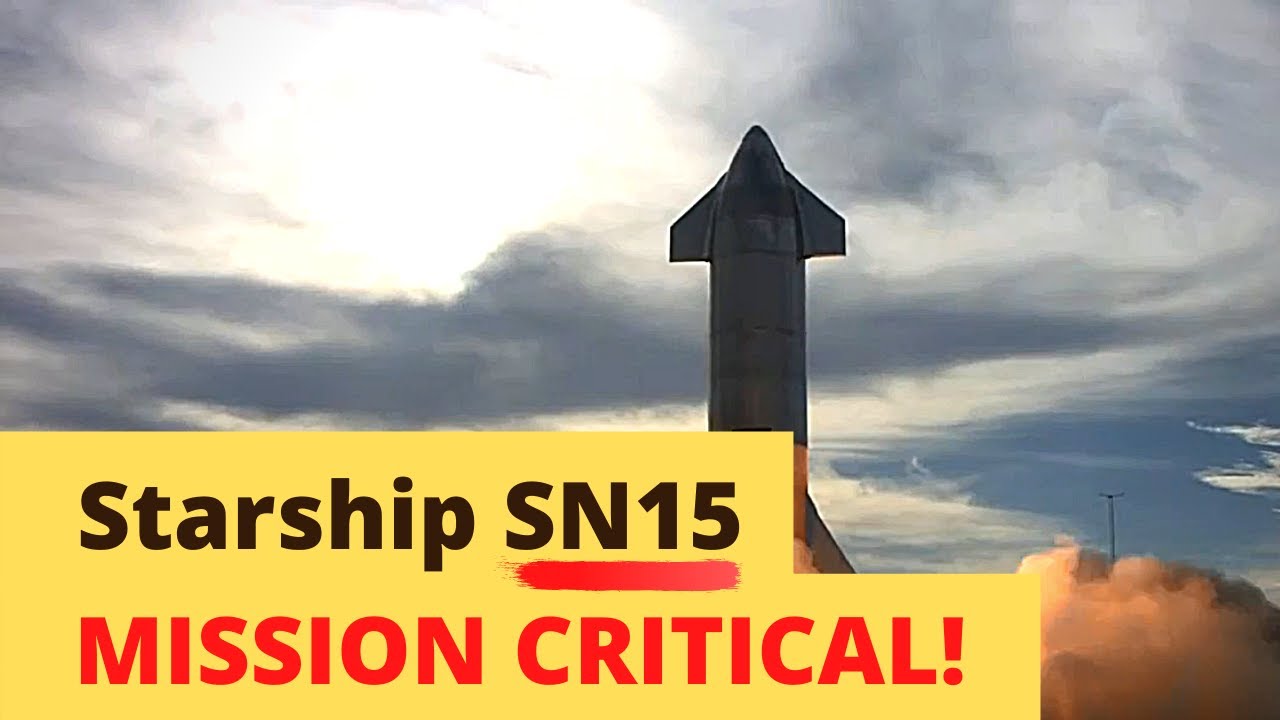 Starship SN15 Can Make Or Break SpaceX's Future Plans... Here's Why ...