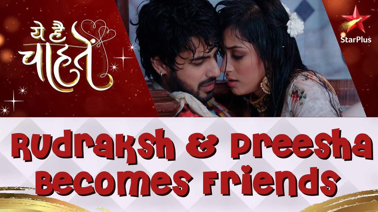 ये है चाहतें | Rudraksh & Preesha Becomes Friends - YouTube