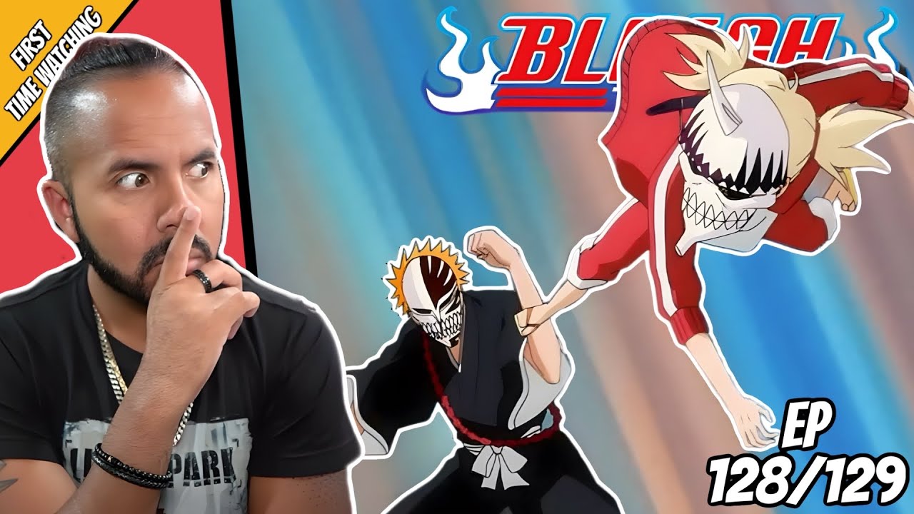 FIRST TIME WATCHING | BLEACH | EPISODE 128 , 129 - YouTube