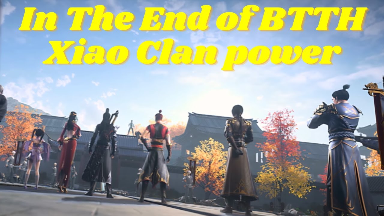Battle Through the Heavens. In the end of BTTH Xiao Clan power - YouTube