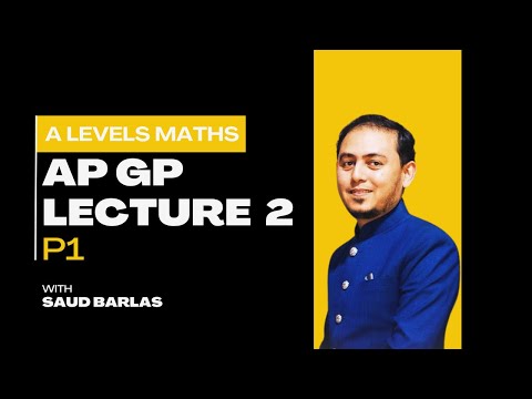 AP GP | LECTURE 2 | P1 | A LEVEL MATH | MATH WITH SAUD BARLAS
