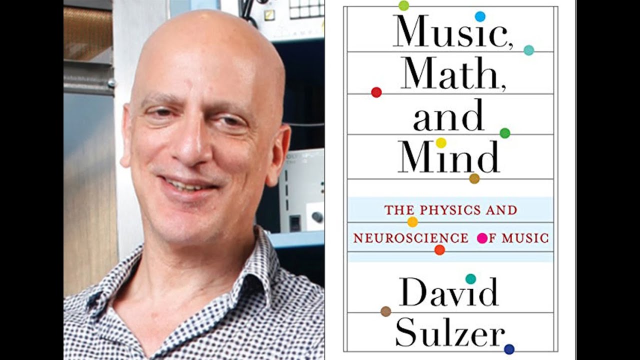 David Sulzer, "Music, Math, and Mind: The Physics and Neuroscience of ...