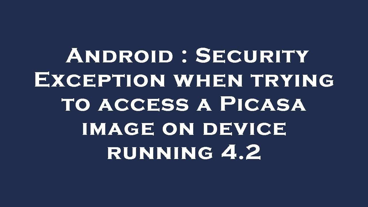 Android : Security Exception when trying to access a Picasa image on device running 4.2 - YouTube