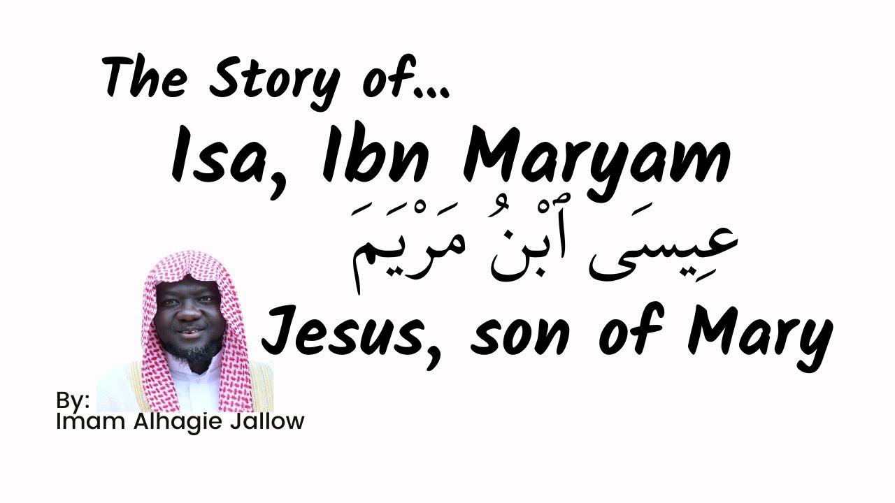 The Story of Isa, Ibn Maryam (Jesus, son of Mary): The Truth from the ...