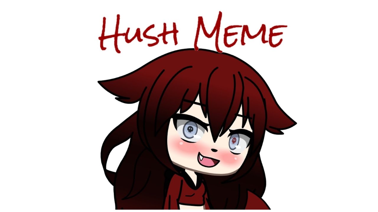 Hush Meme - YouTube