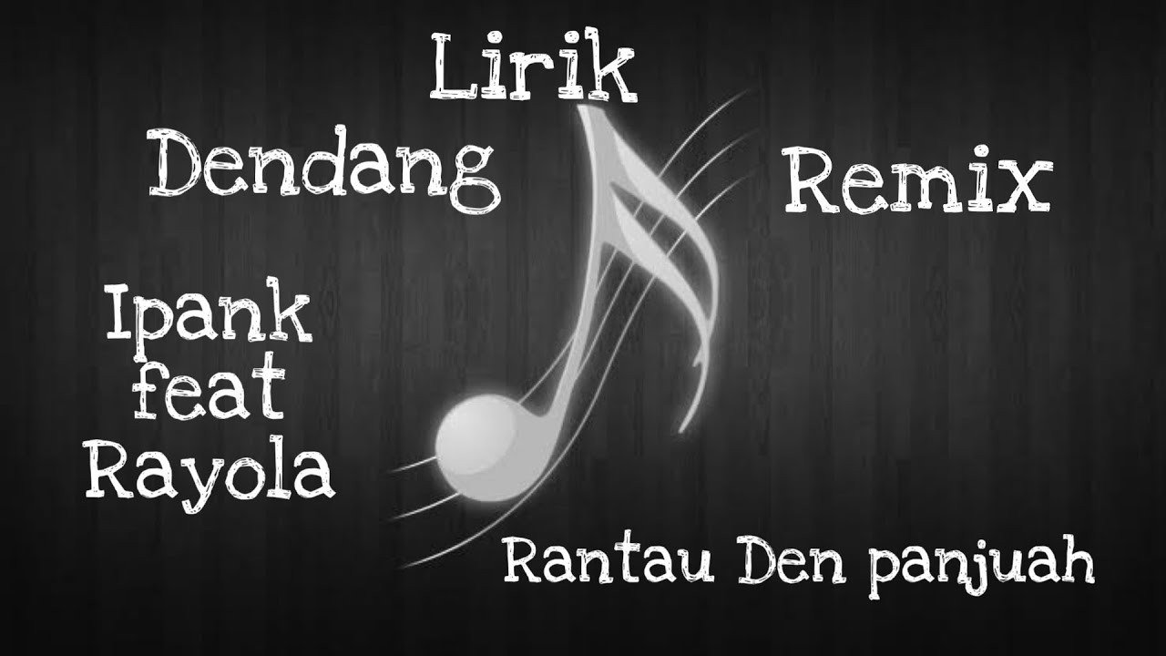 LIRIK RANTAU DEN PANJUAH - IPANK FT RAYOLA ( DENDANG REMIX MINANG ...