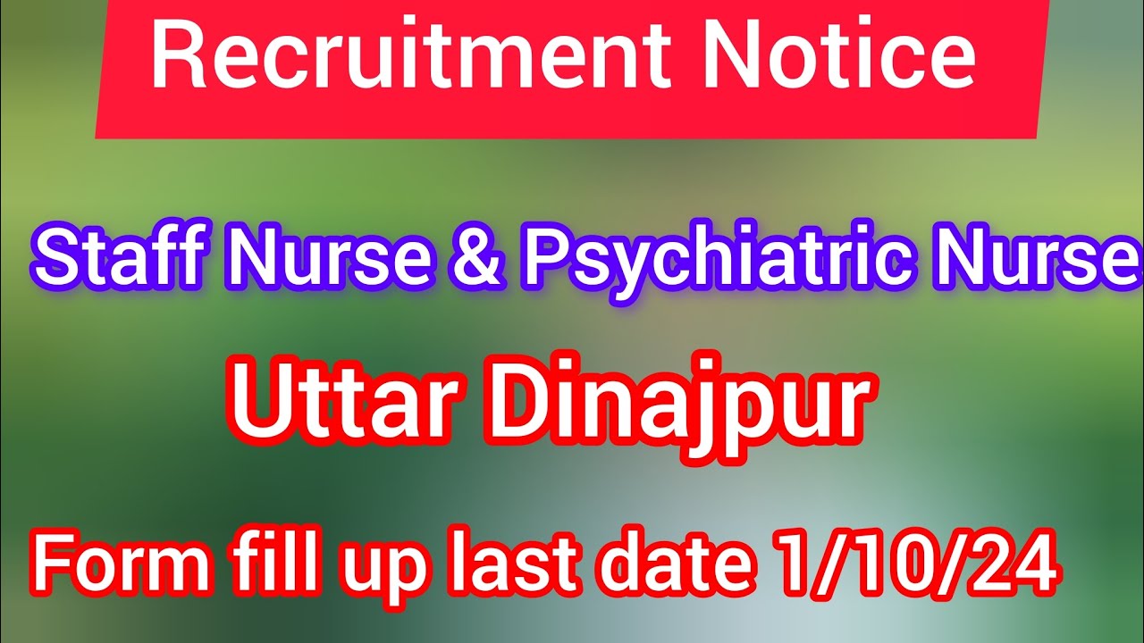 Recruitment Notice of Staff Nurse& Psychiatric Nurse at uttar Dinajpur ...