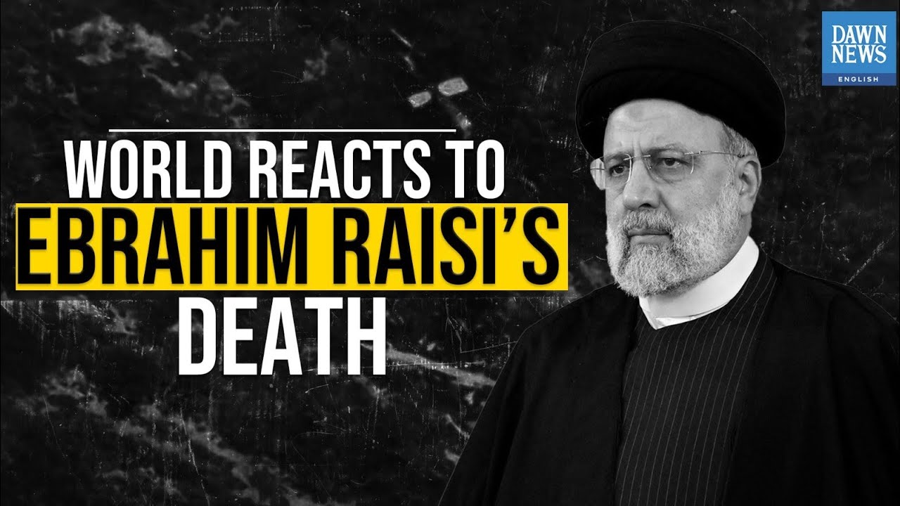 World Reacts To Ebrahim Raisi's Death | Dawn News English - YouTube