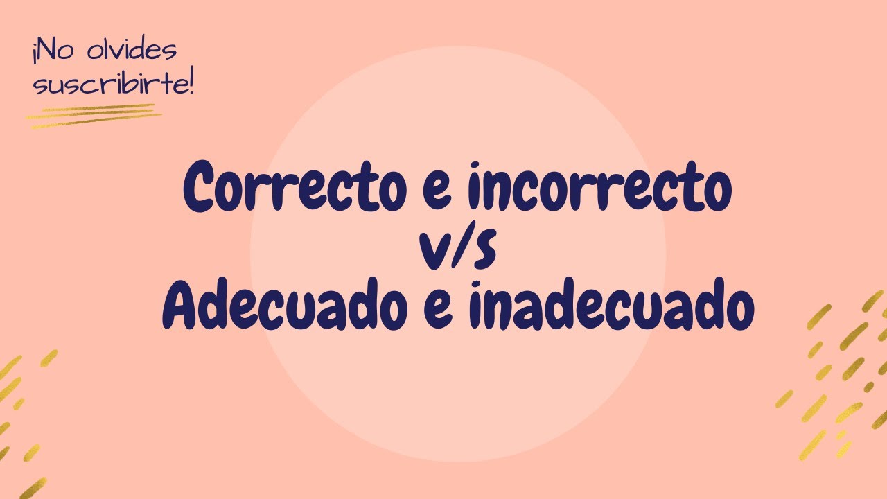 Correcto e incorrecto v/s Adecuado e inadecuado. - YouTube