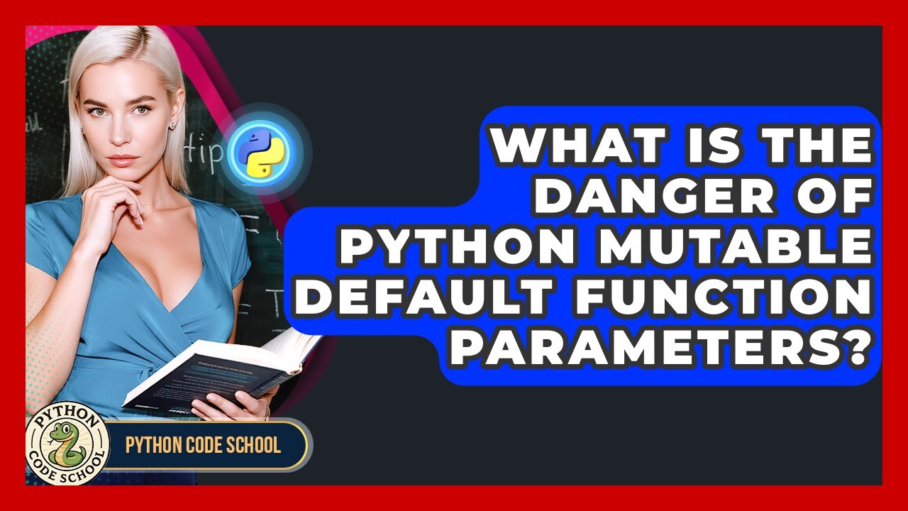 What Is The Danger Of Python Mutable Default Function Parameters? - Python Code School - YouTube