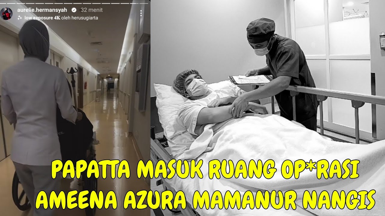 PAPATTA MASUK RUANG OPRASI!! AMEENA AZURA NANGIS NANGIS - YouTube