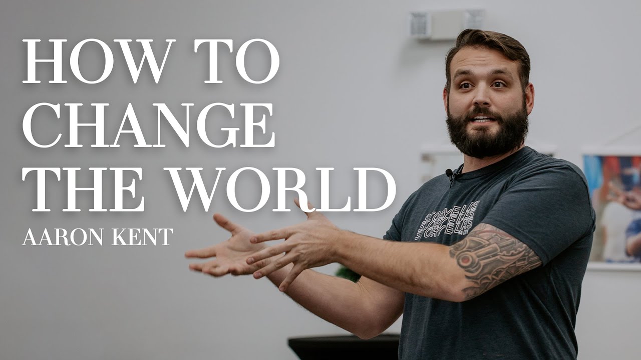 How to Change the World | Aaron Kent - YouTube