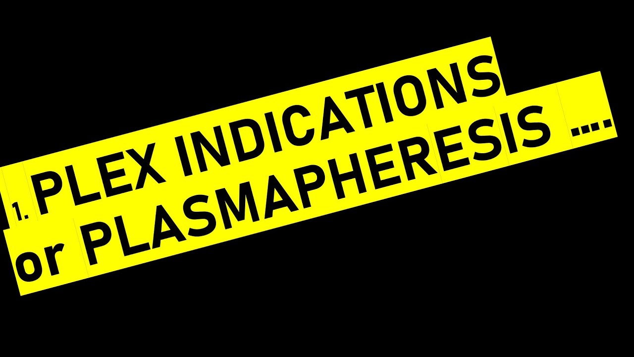 PLEX / PLASMAPHERESIS/ TPE (THERAPEUTIC PLAMSA EXCHANGE) INDICATIONS ...
