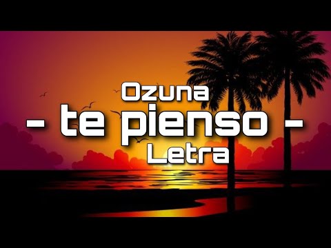 Ozuna -Te pienso - ( Letra/Lyrics )😍 ️ - YouTube