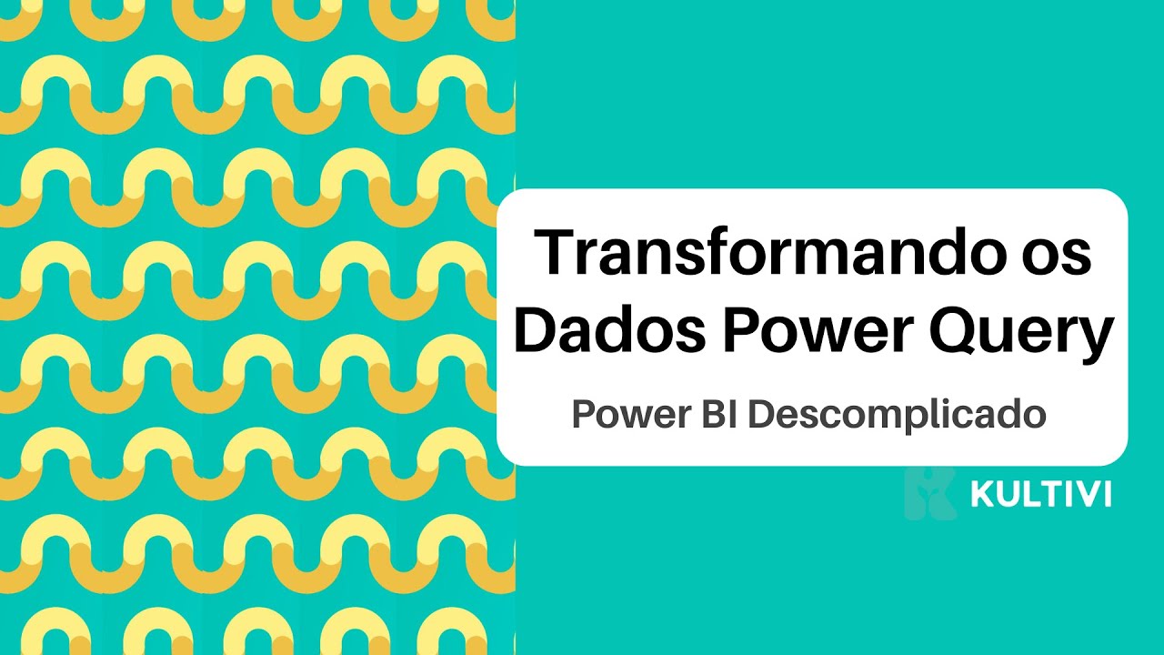 Transformando os dados - Power Query | Power BI Descomplicado | Daiane Rocha | Aula #4 - YouTube