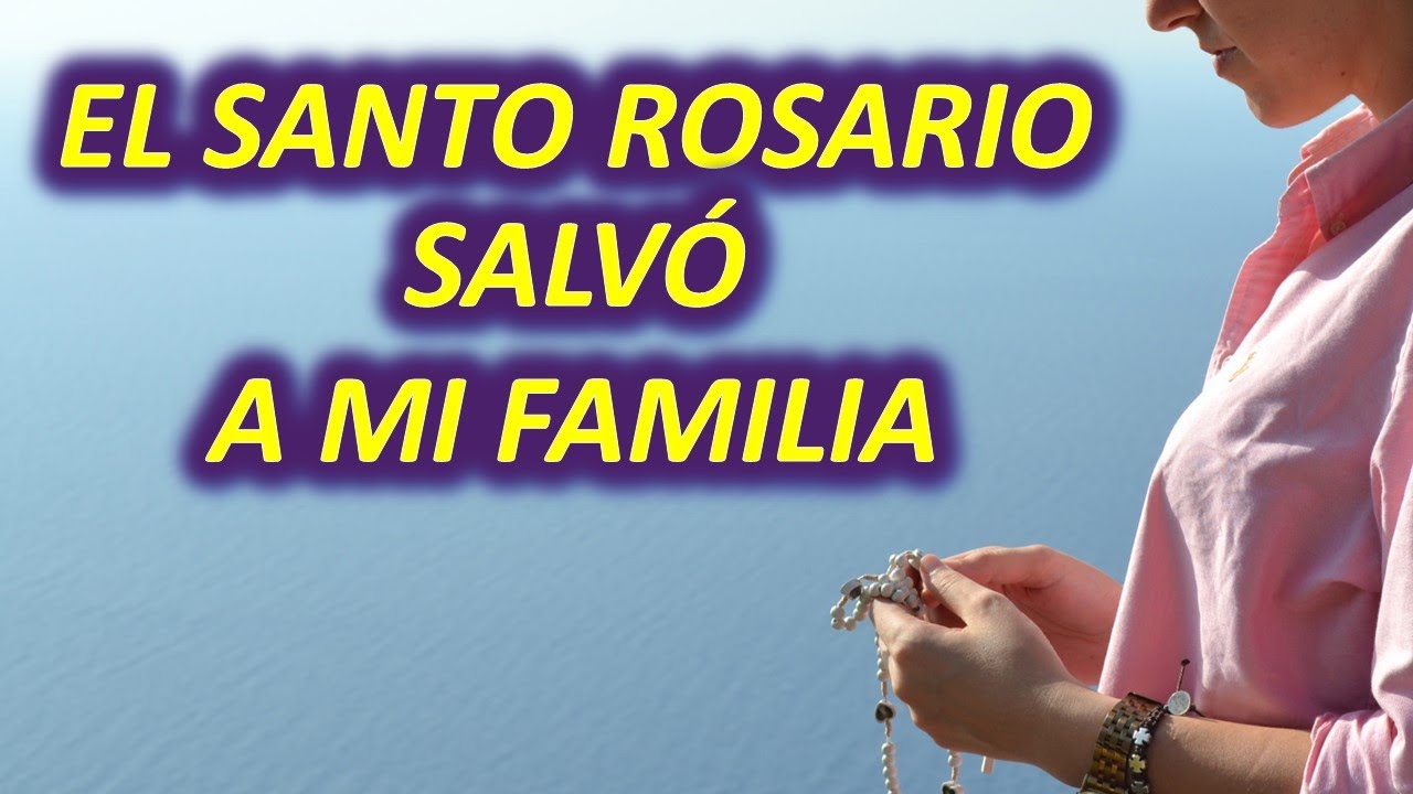 EL SANTO ROSARIO SALVÓ A MI FAMILIA, FAMILIA QUE REZA UNIDA PERMANECE UNIDA - YouTube